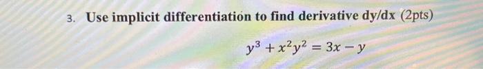 Solved 3. Use implicit differentiation to find derivative | Chegg.com