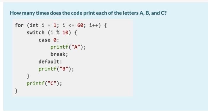 Solved How many times does the code print each of the | Chegg.com