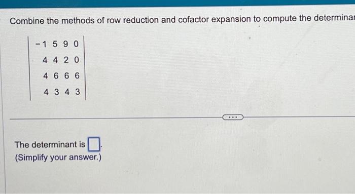 Solved Combine the methods of row reduction and cofactor | Chegg.com