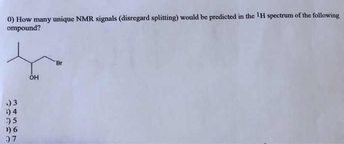 Solved 0) How many unique NMR signals (disregard splitting) | Chegg.com