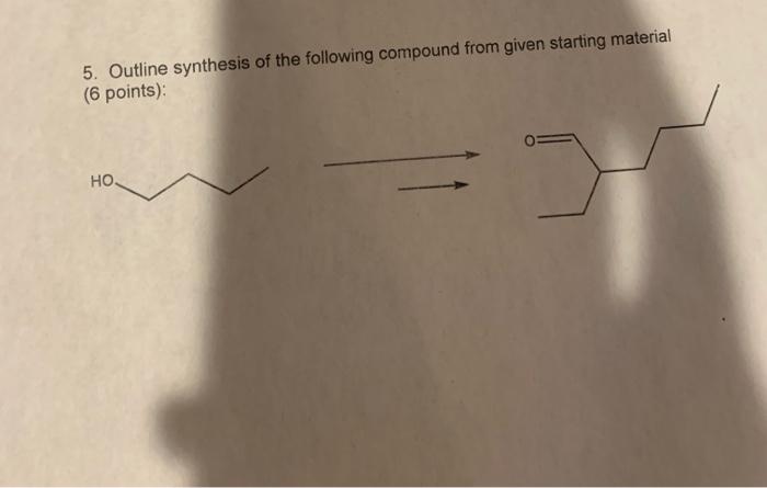 Solved 5. Outline synthesis of the following compound from | Chegg.com