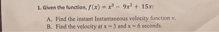 Solved 1. Given the function, f(x)=x3−9x2+15x : A. Find the | Chegg.com