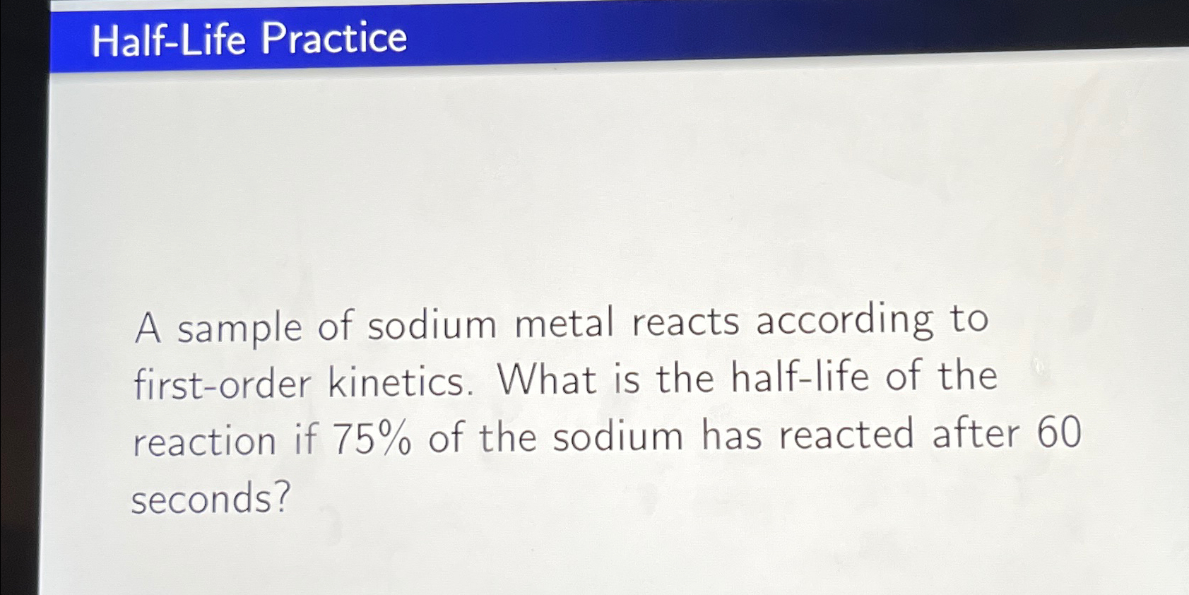 Solved Half-Life PracticeA sample of sodium metal reacts | Chegg.com