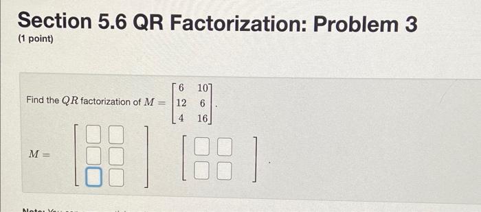 Solved Section 5.6 QR Factorization: Problem 3 (1 point) | Chegg.com