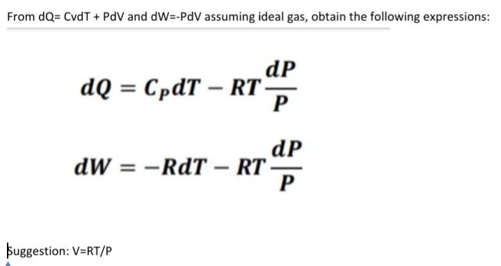 Solved From dQ=CvdT + PdV and dW=-PdV assuming ideal gas, | Chegg.com