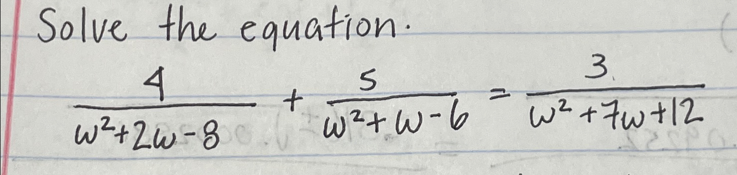 Solved Solve the equation.4ω2+2ω-8+5ω2+ω-6=3ω2+7w+12 | Chegg.com