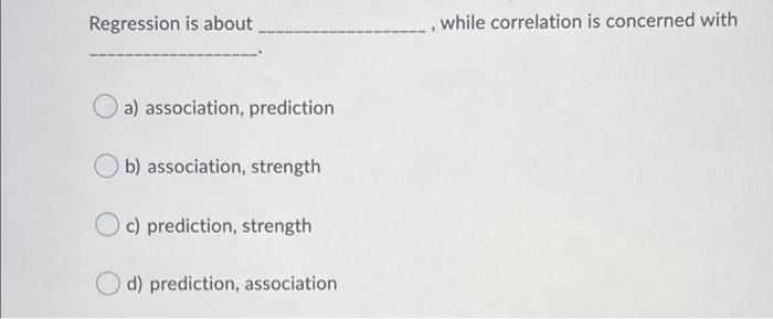 Solved Regression is about while correlation is concerned | Chegg.com