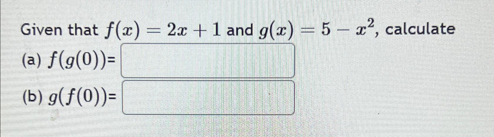 Solved Given that f(x)=2x+1 ﻿and g(x)=5-x2, | Chegg.com
