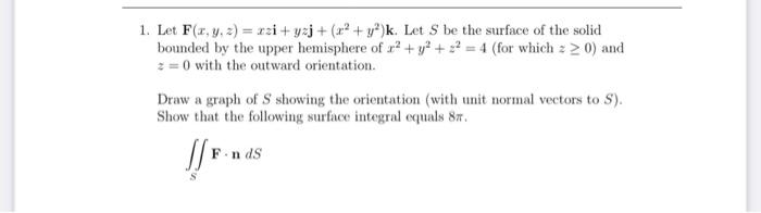 Solved 1. Let F(x,y,z)=xzi+yzj+(x2+y2)k. Let S be the | Chegg.com