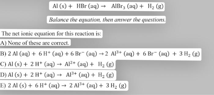 Solved Al(s) + HBr (aq) → AlBrz (aq) + H2 (g) Balance the | Chegg.com