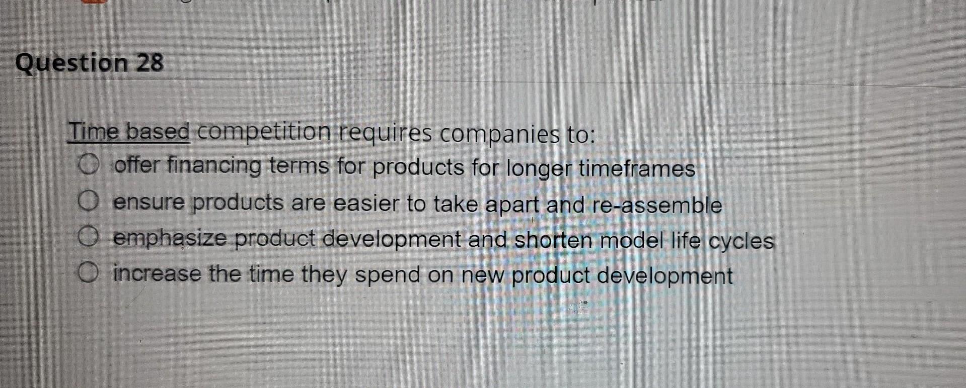 Solved Question 28 Time based competition requires companies | Chegg.com