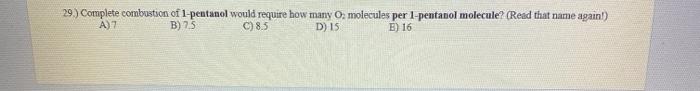Solved 29) Complete combustion of 1-pentanol would require | Chegg.com