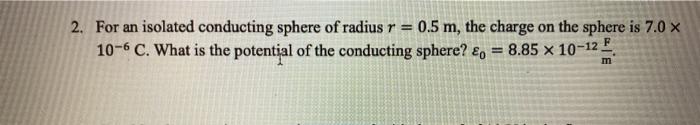 Solved 2. For an isolated conducting sphere of radius r = | Chegg.com