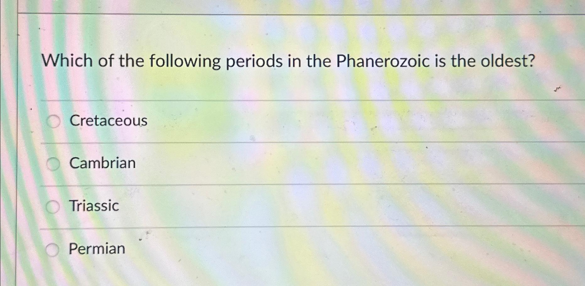 Solved Which of the following periods in the Phanerozoic is | Chegg.com