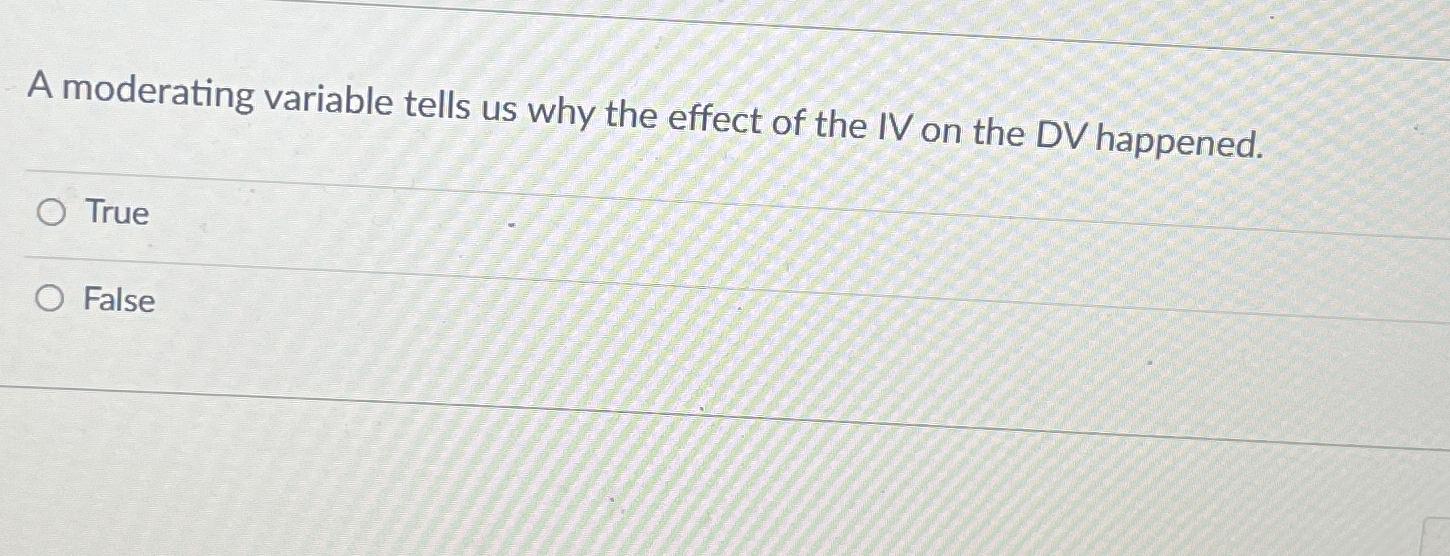Solved A moderating variable tells us why the effect of the | Chegg.com