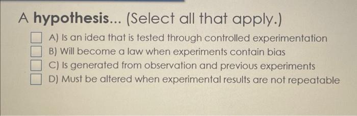 Solved A hypothesis... (Select all that apply.) A) Is an | Chegg.com