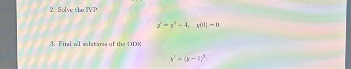 Solved 2. Solve the IVP y′=y2−4,y(0)=0. 3. Find all | Chegg.com