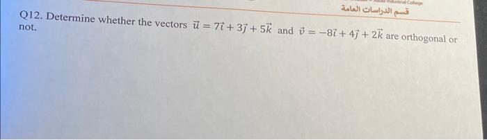 Solved Q12. Determine whether the vectors u=7i+3 +5k and | Chegg.com