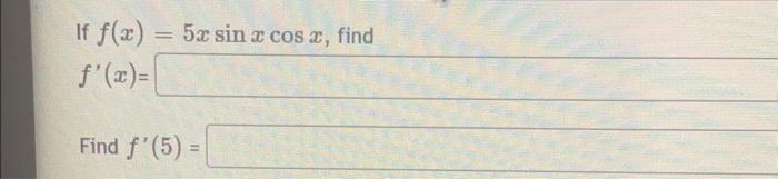 Solved If f(x)=5xsinxcosx f′(x)= Find f′(5) | Chegg.com