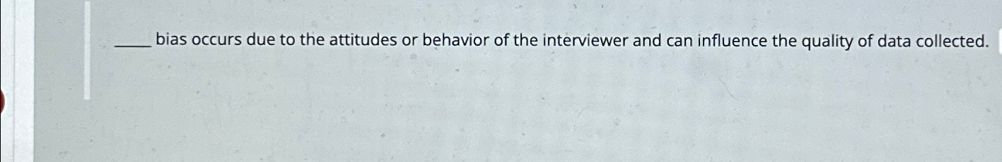 Solved bias occurs due to the attitudes or behavior of the | Chegg.com