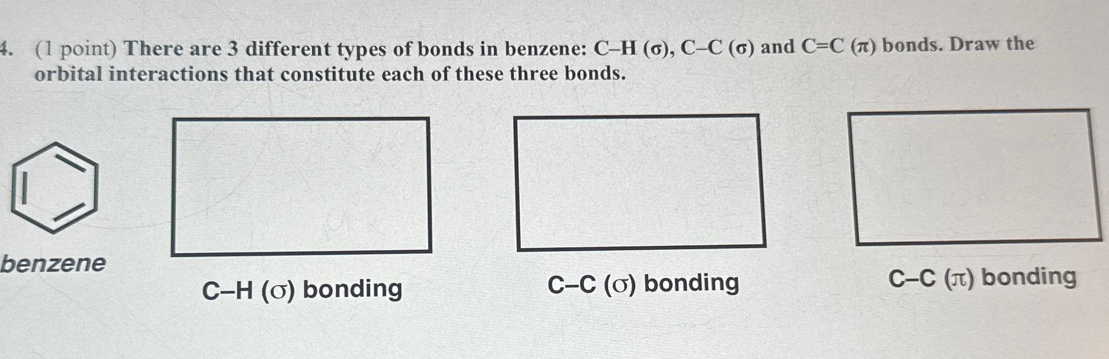 Solved There are 3 ﻿different types of bonds in benzene: | Chegg.com