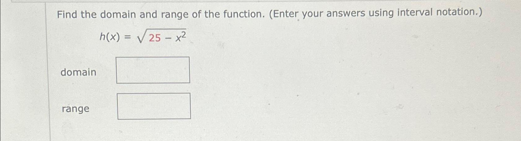 Solved Find the domain and range of the function. (Enter | Chegg.com