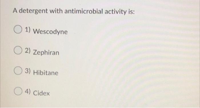 Solved A detergent with antimicrobial activity is: 1) | Chegg.com