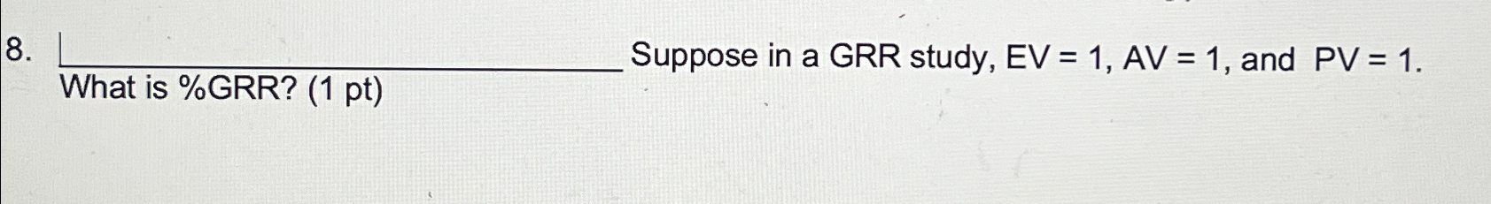 Solved q, ﻿Suppose in a GRR study, EV=1,AV=1, ﻿and PV=1. | Chegg.com