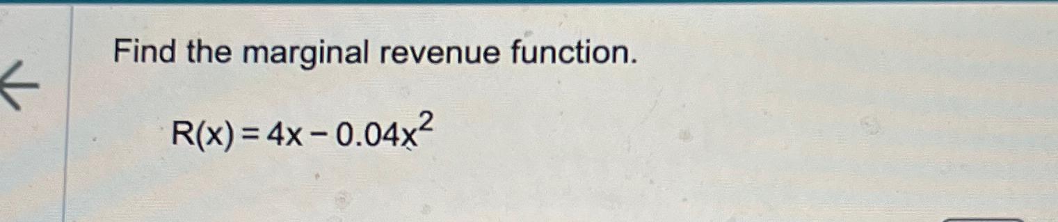 Solved Find the marginal revenue function.R(x)=4x-0.04x2 | Chegg.com