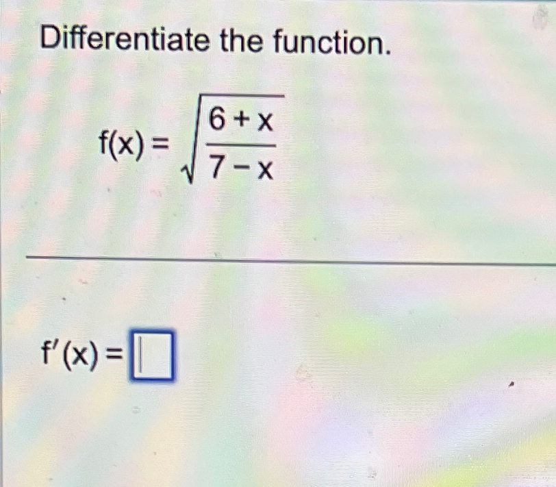 Solved Differentiate the function.f(x)=6+x7-x2f'(x)= | Chegg.com