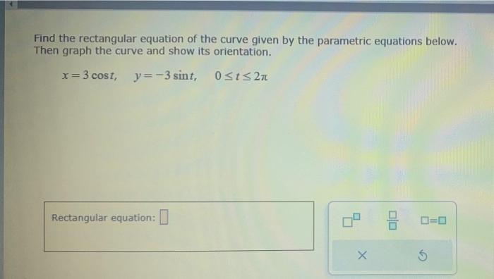 Solved Find the rectangular equation of the curve given by | Chegg.com