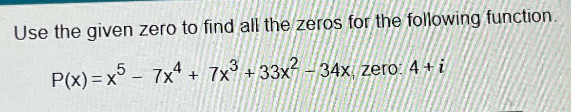 Use the given zero to find all the zeros for the | Chegg.com