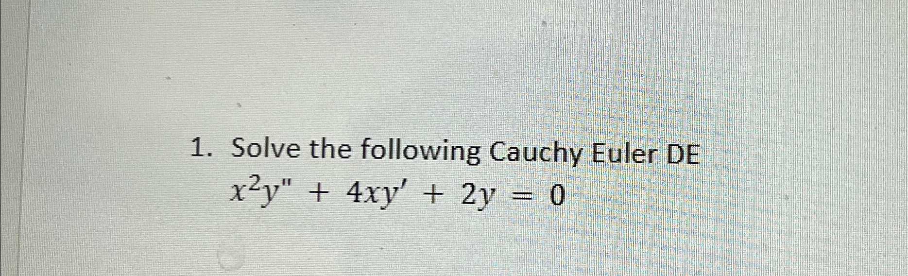 Solve the following Cauchy Euler DEx2y''+4xy'+2y=0 | Chegg.com