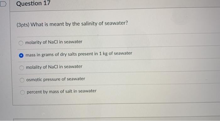 Solved D Question 17 (3pts) What is meant by the salinity of | Chegg.com Solved D Question 17 (3pts) What is meant by the salinity of | Chegg.com