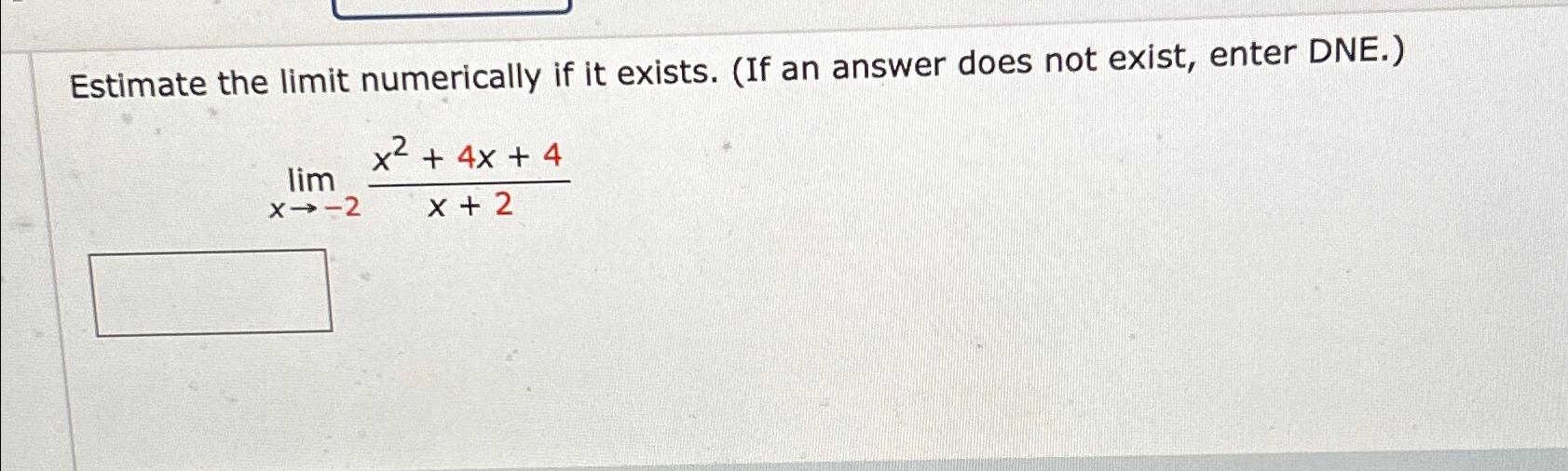 Solved Estimate the limit numerically if it exists. (If an | Chegg.com