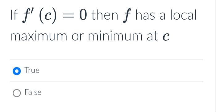 Solved If f′(c)=0 then f has a local maximum or minimum at c | Chegg.com
