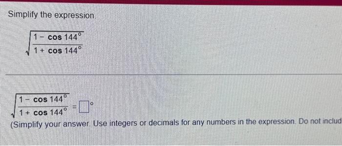 Solved Simplify the expression. 1+cos144∘1−cos144∘ | Chegg.com