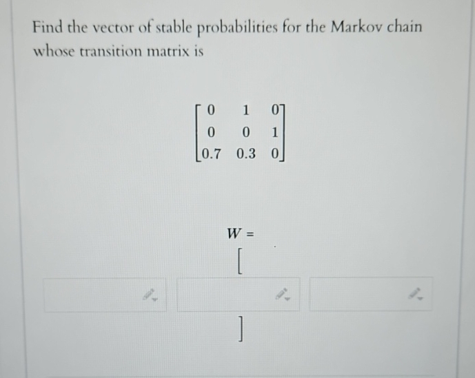 Solved Find the vector of stable probabilities for the | Chegg.com
