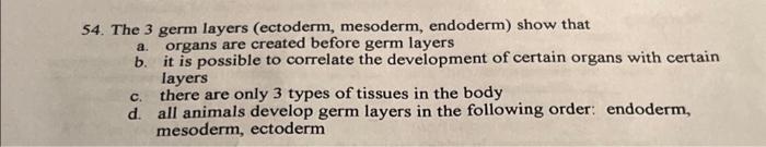 Solved 54. The 3 germ layers (ectoderm, mesoderm, endoderm) | Chegg.com