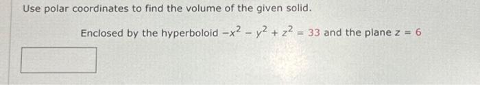 Solved Use polar coordinates to find the volume of the given | Chegg.com