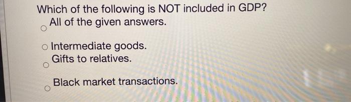 Solved Which of the following is NOT included in GDP? All of | Chegg.com