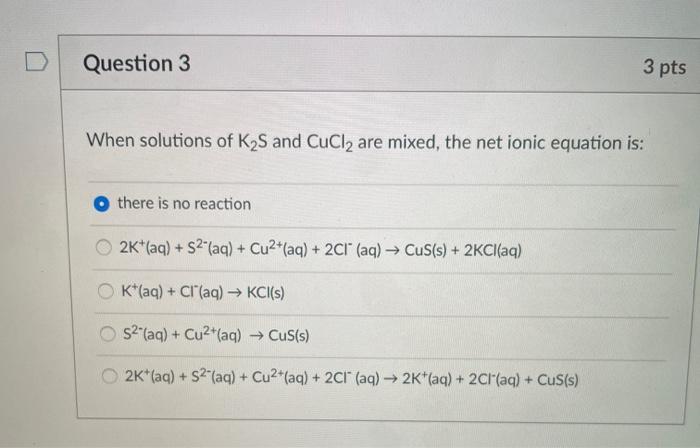 Solved Question 3 3 pts When solutions of K2S and CuCl2 are | Chegg.com