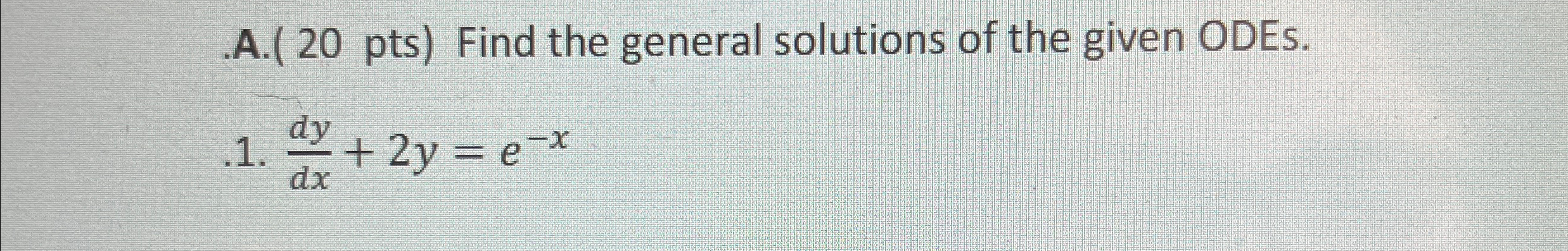 Solved A. ( 20pts ) ﻿Find the general solutions of the given | Chegg.com