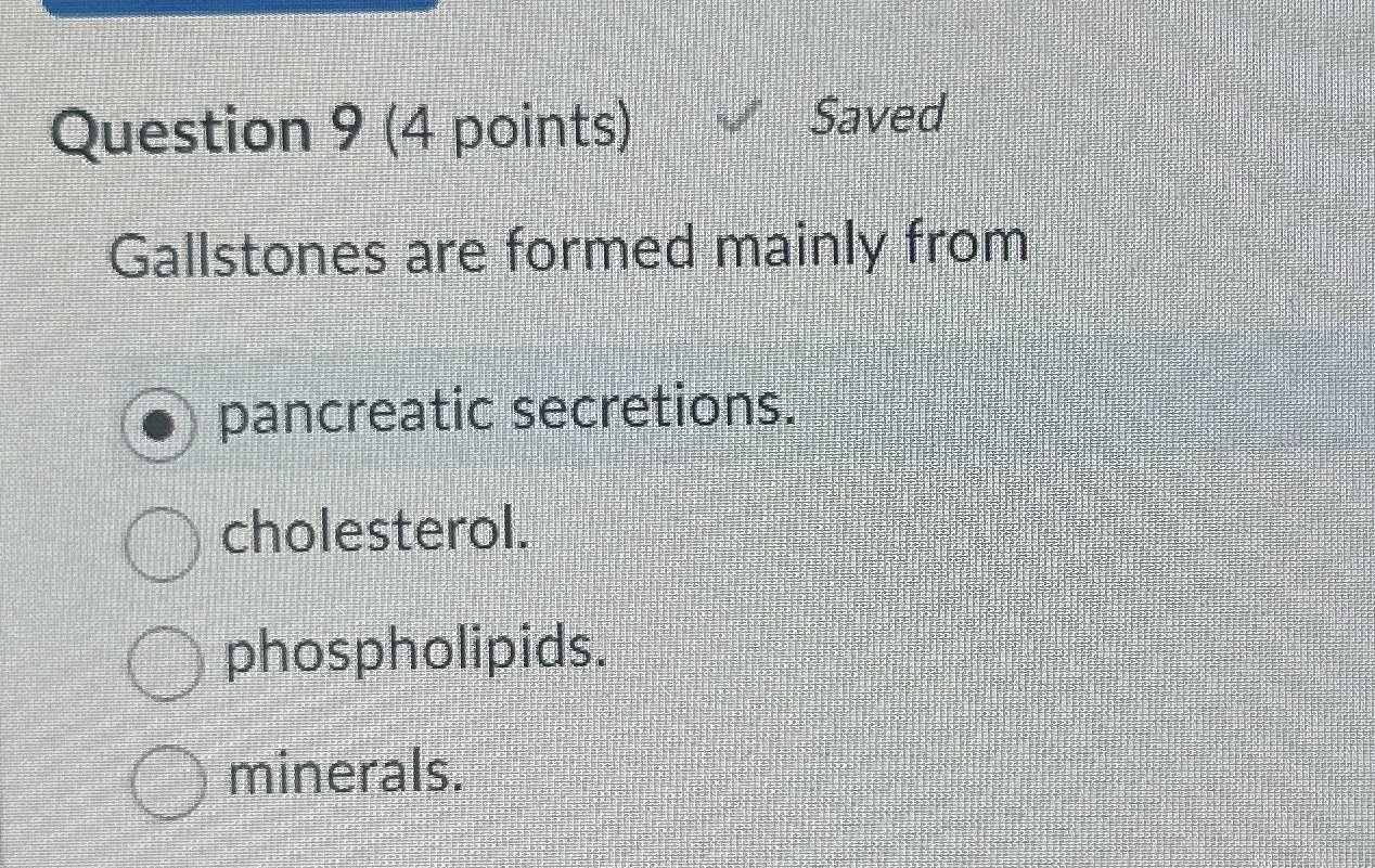 Solved Question 9 (4 ﻿points)SavedGallstones are formed | Chegg.com