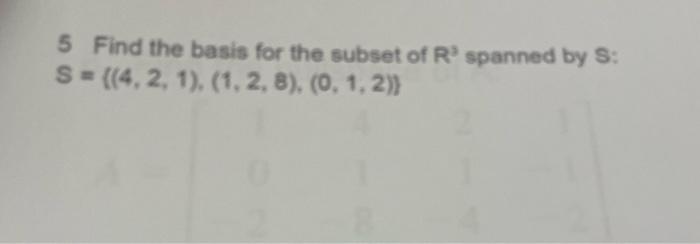 Solved 5 Find the basis for the subset of R3 spanned by S : | Chegg.com