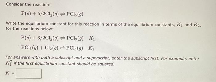 Solved Consider the reaction: P(s)+5/2Cl2(g)⇌PCl5(g) Write | Chegg.com