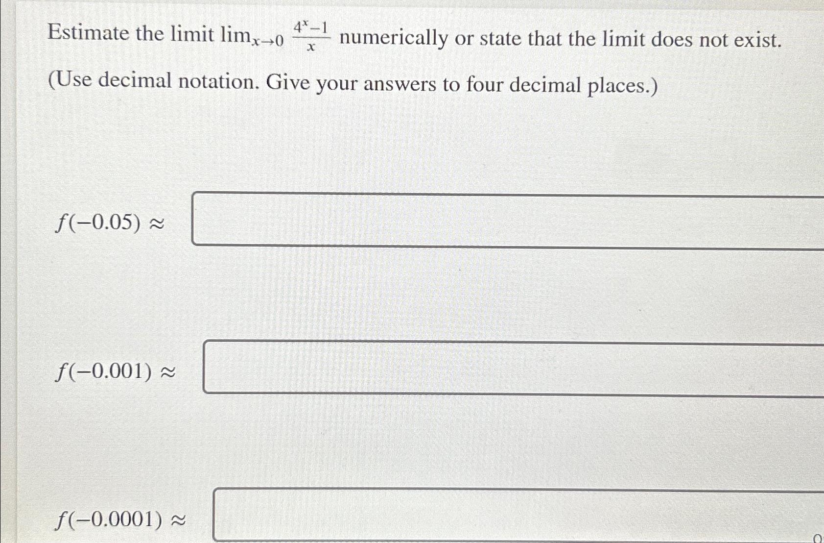 Solved Estimate the limit limx→04x-1x ﻿numerically or state | Chegg.com