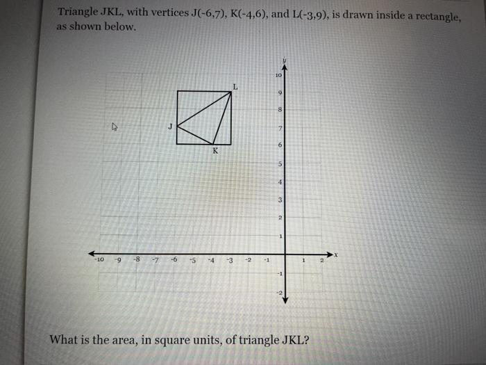 Solved Triangle JKL, with vertices J(-6,7), KC-4,6), and | Chegg.com