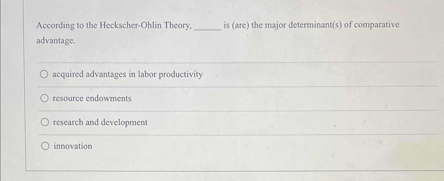Solved According to the Heckscher-Ohlin Theory, is (are) | Chegg.com