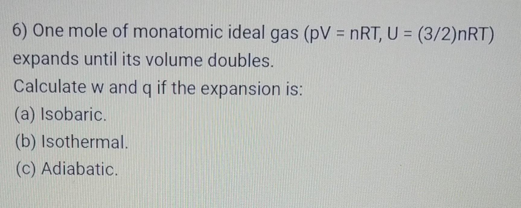 Solved 6) One mole of monatomic ideal gas (PV = nRT, U = | Chegg.com